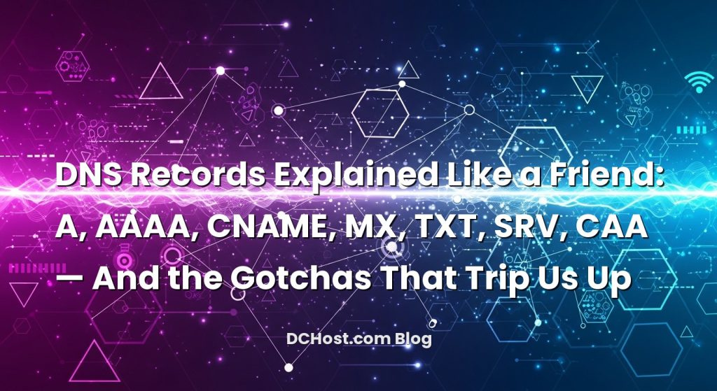 DNS Records Explained Like A Friend: A, AAAA, CNAME, MX, TXT, SRV, CAA ...