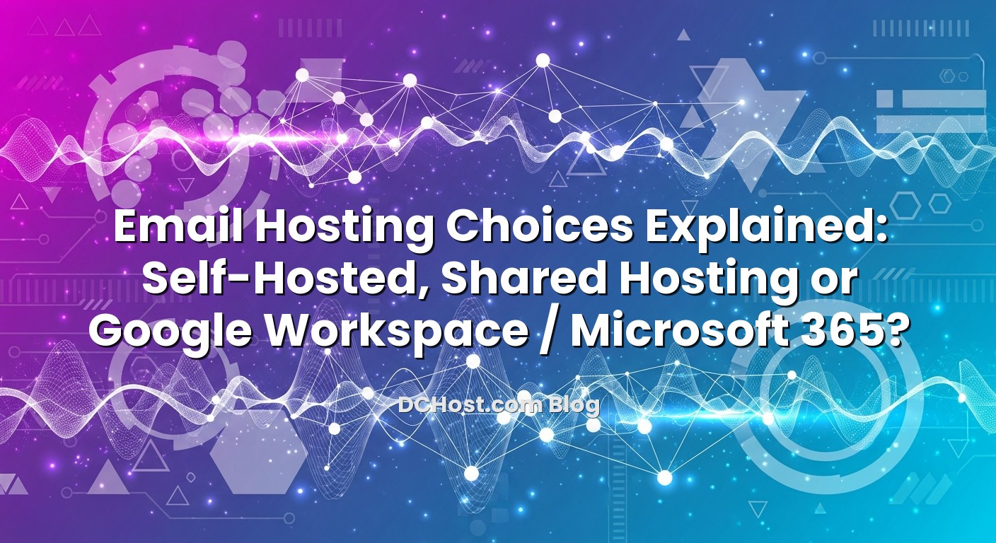 Email Hosting Choices Explained: Self‑Hosted, Shared Hosting Or Google ...