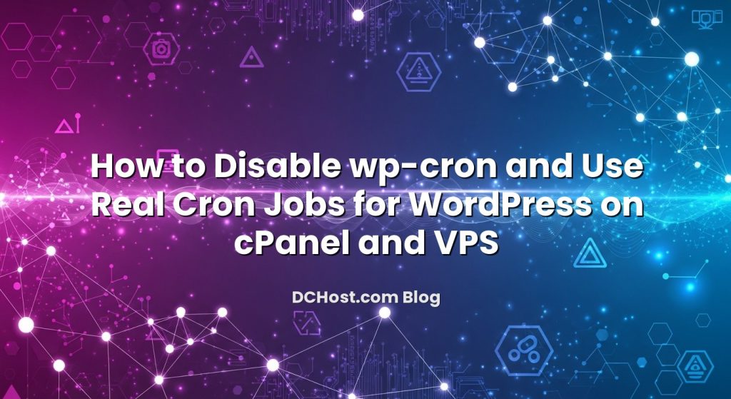 How To Disable Wp-cron And Use Real Cron Jobs For WordPress On CPanel And VPS | DCHost.com Blog