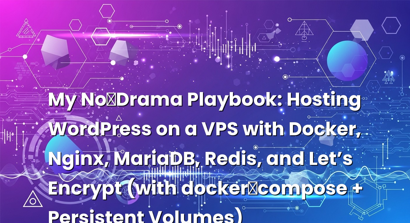 My No‑Drama Playbook: Hosting WordPress On A VPS With Docker, Nginx ...