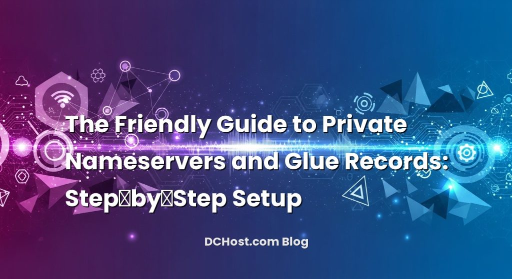 The Friendly Guide To Private Nameservers And Glue Records: Step‑by ...