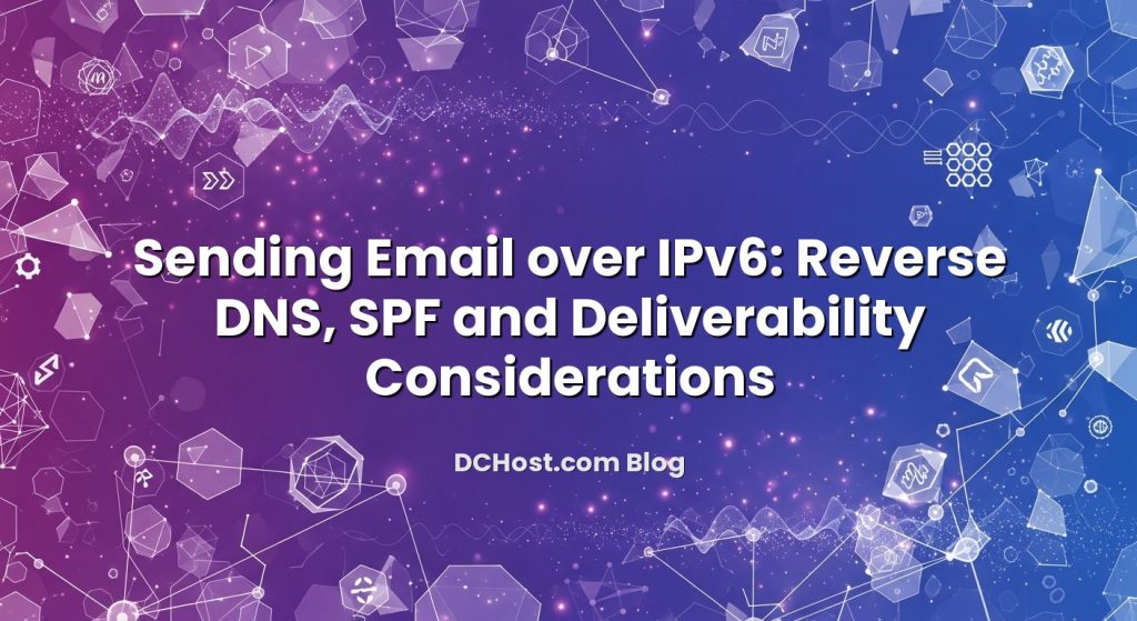Sending Email Over IPv6: Reverse DNS, SPF And Deliverability ...